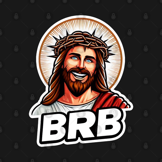 BRB meme Jesus Christ is coming soon - Jesus Meme - T-Shirt | TeePublic