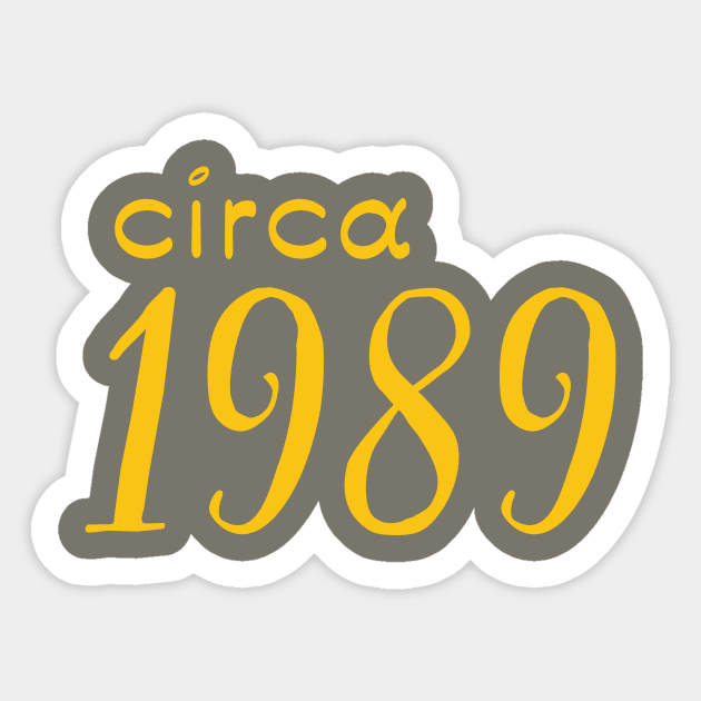 circa 1989 yellow font - Circa 1989 - Sticker | TeePublic