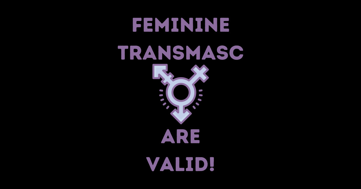 Feminine Transmasc are valid! - Transmasc - Sticker | TeePublic