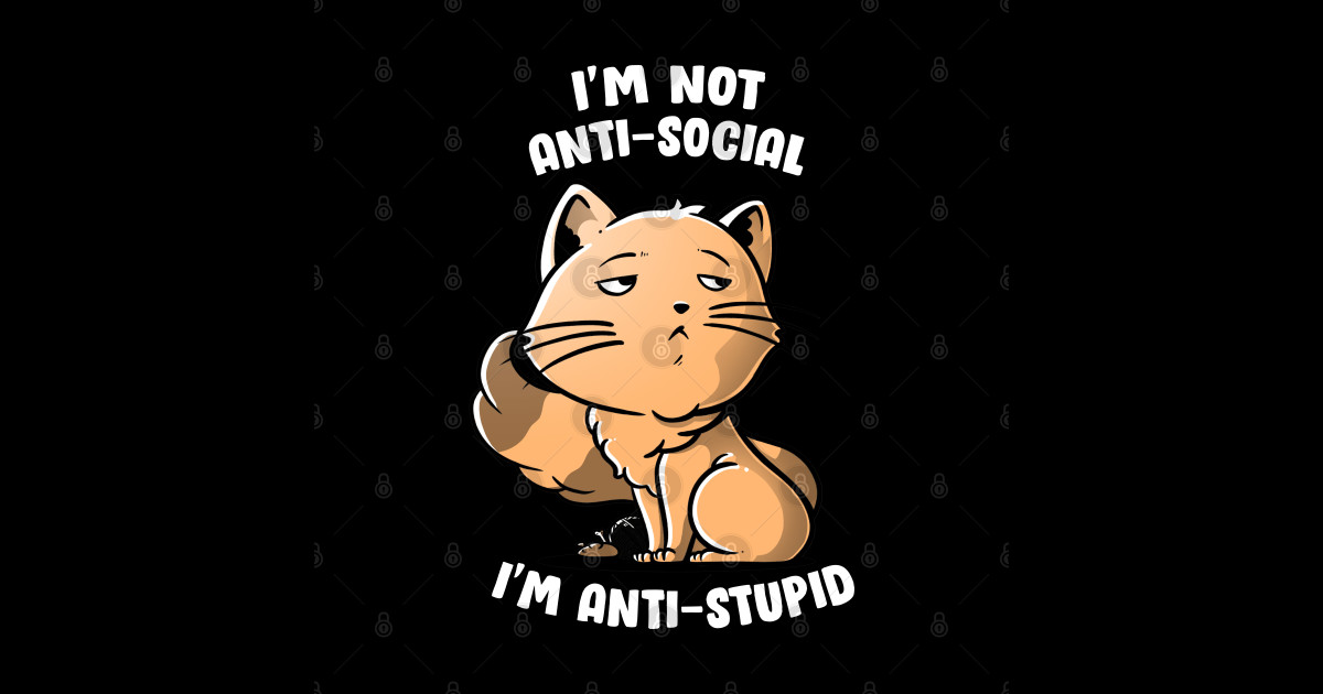 I'm Not Anti-Social, I'm Anti-Stupid Cute Snob Cat Gift - Anti Social ...