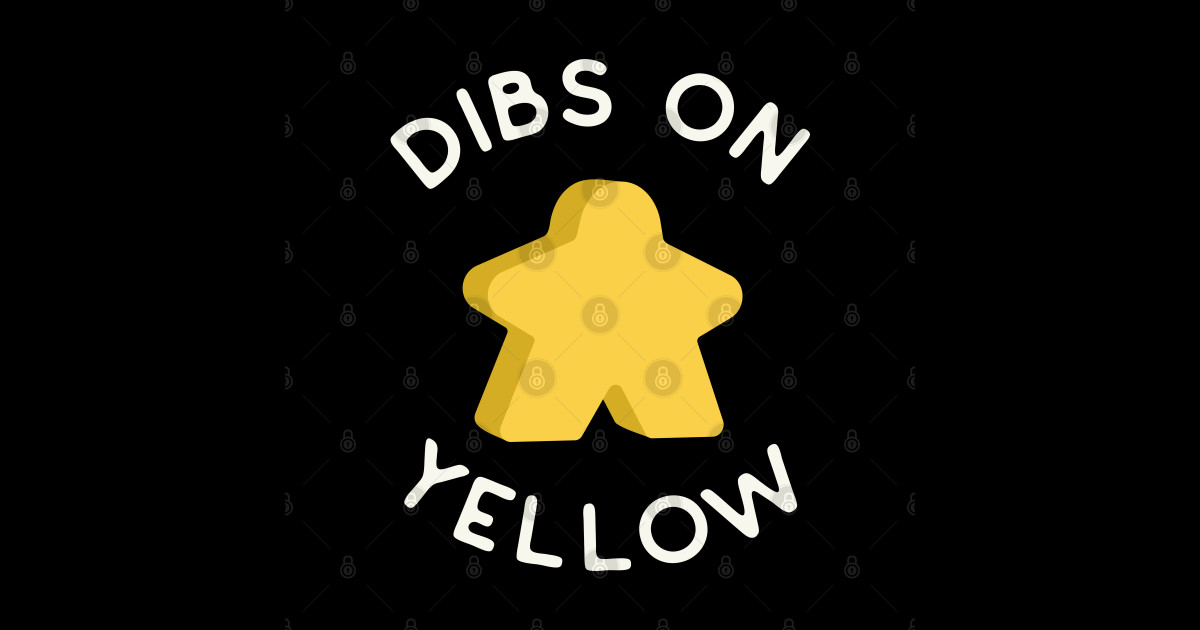 I Call Dibs on the Yellow Meeple 'Coz I Always Play Yellow! - Board ...