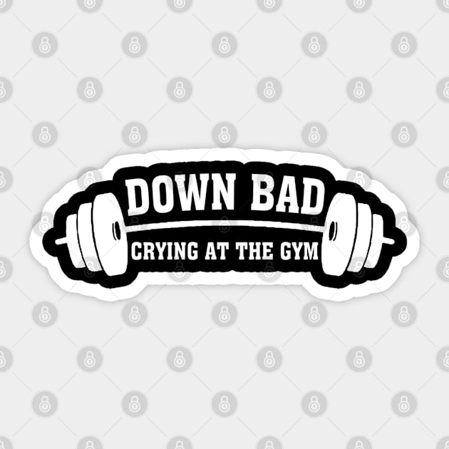 Down Bad Crying At The Gym - Sobbing Workout Session - Sticker | TeePublic