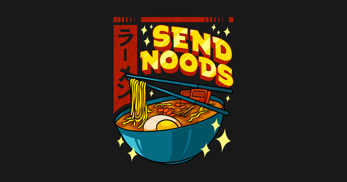 Funny Send Noods Pun Anime Gamer Ramen Kawaii - Funny Send Noods - T ...
