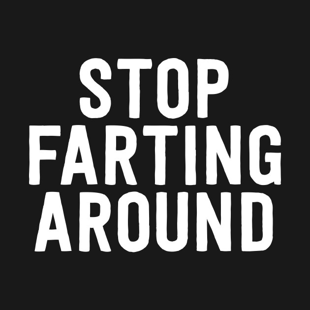 Stop Farting Around - Fart - T-Shirt Men's Heavyweight T-shirt S Black ...