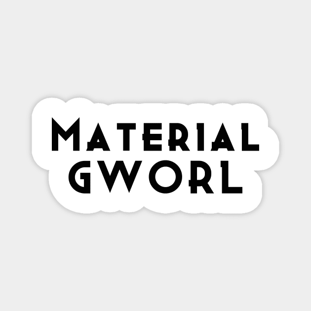 Material Gworl - Material Gworl - Magnet | TeePublic