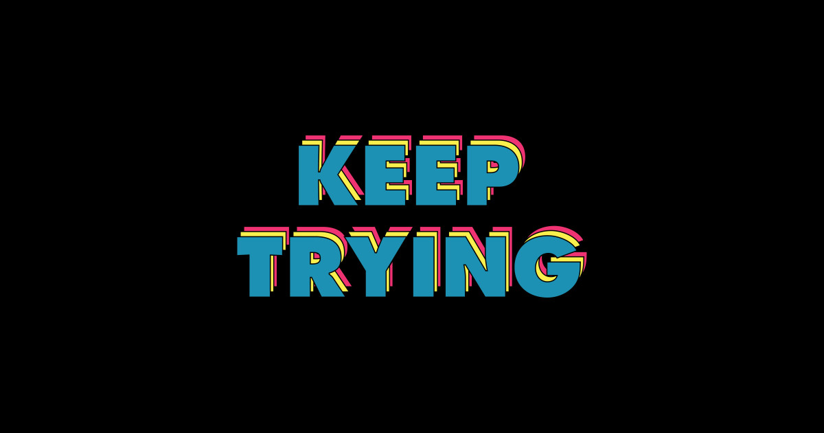 Keep Trying - Failure - Sticker | TeePublic