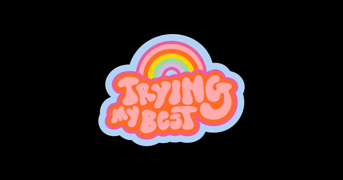 Trying My Best - Trying My Best - Sticker | TeePublic
