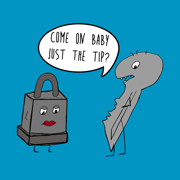 Come On Baby Just The Tip? Funny Locksmith Humor - Locksmith - T-Shirt ...