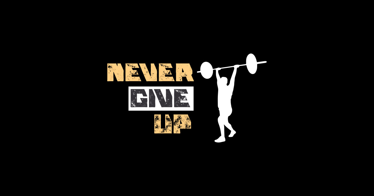 Never Give Up - Exercise - Sticker | TeePublic