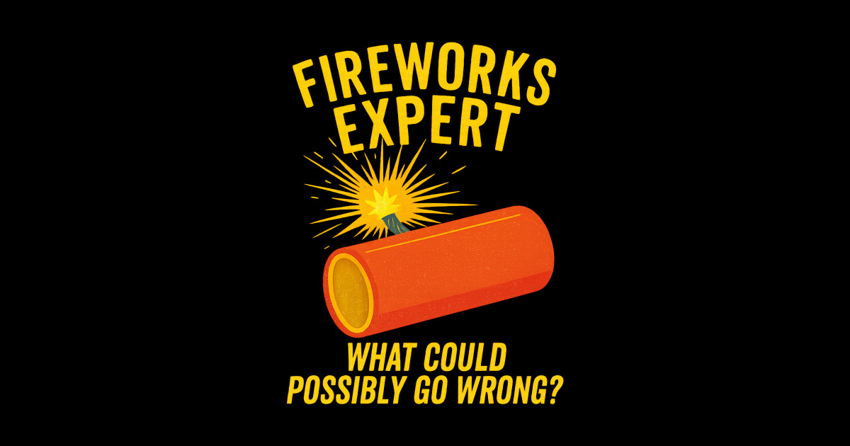 Fireworks Expert Funny 4th of July Explosive Humor Shirt - Fireworks ...