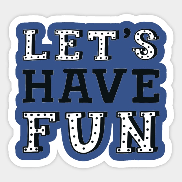 Let's have fun - Fun - Sticker | TeePublic