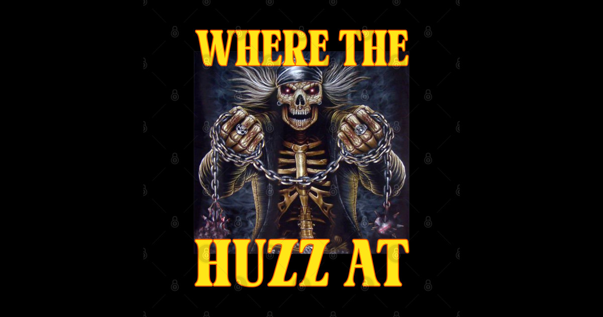 Where The Huzz At Funny Meme Skeleton Retro Humor Sarcastic - Where The ...
