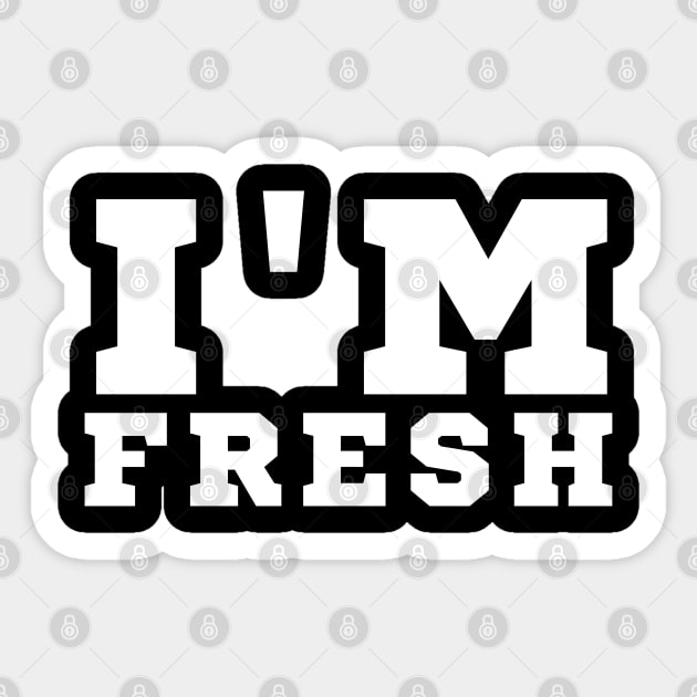 Fresh I Am - Fresh I Am - Sticker | TeePublic