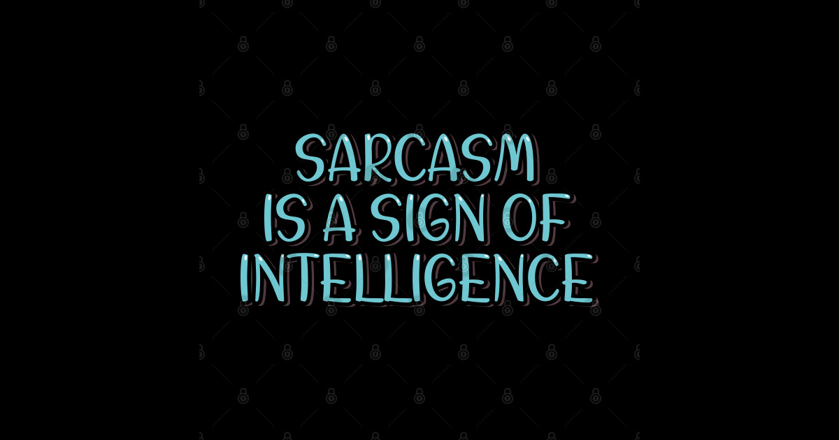 Sarcasm is a Sign of Intelligence - Sarcasm Lover - Sticker | TeePublic