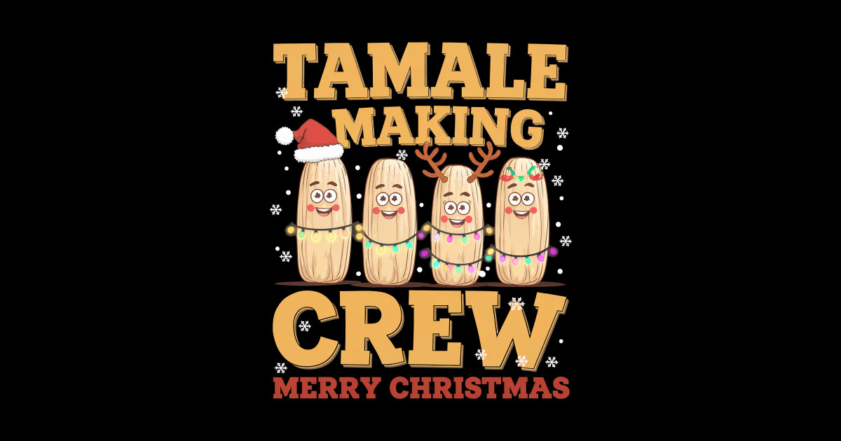 Tamale Making Crew Tamale Season Funny Mexican Christmas Gift For Men ...