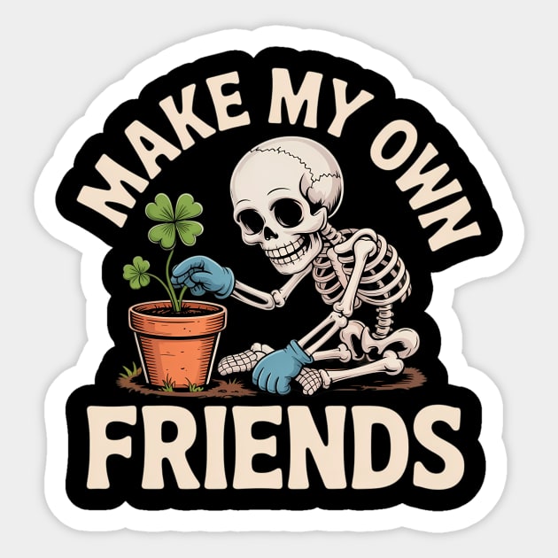 I Make My Own Friends Skeleton Plant Goth Humor - Plant - Sticker ...