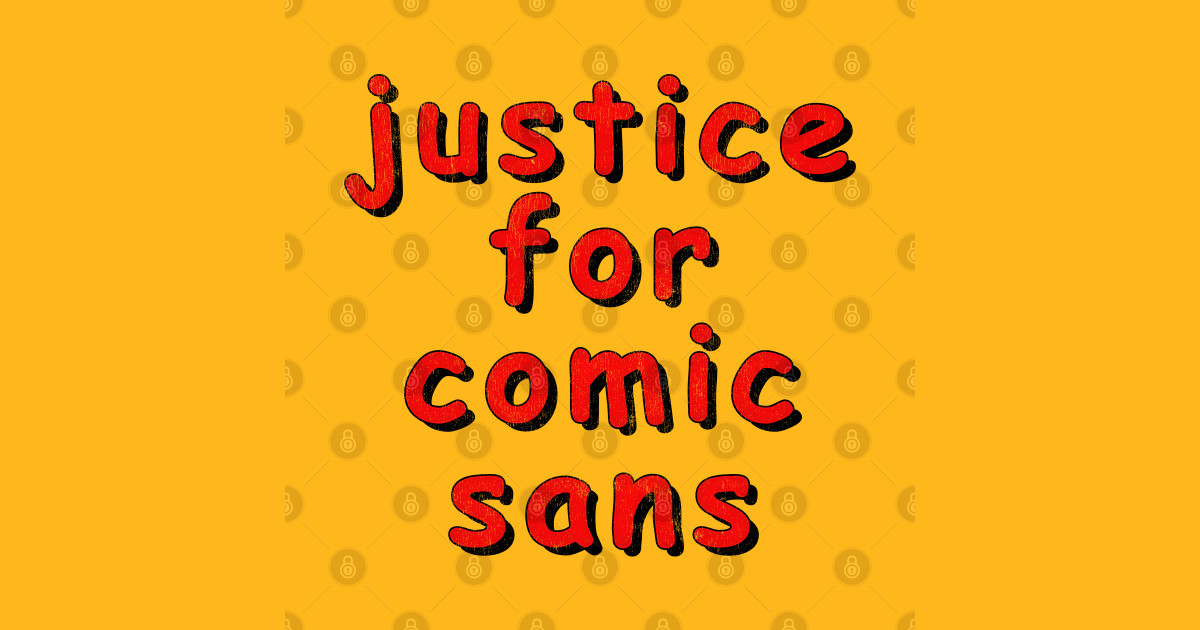 Justice For Comic Sans - Graphic Designer - T-Shirt | TeePublic