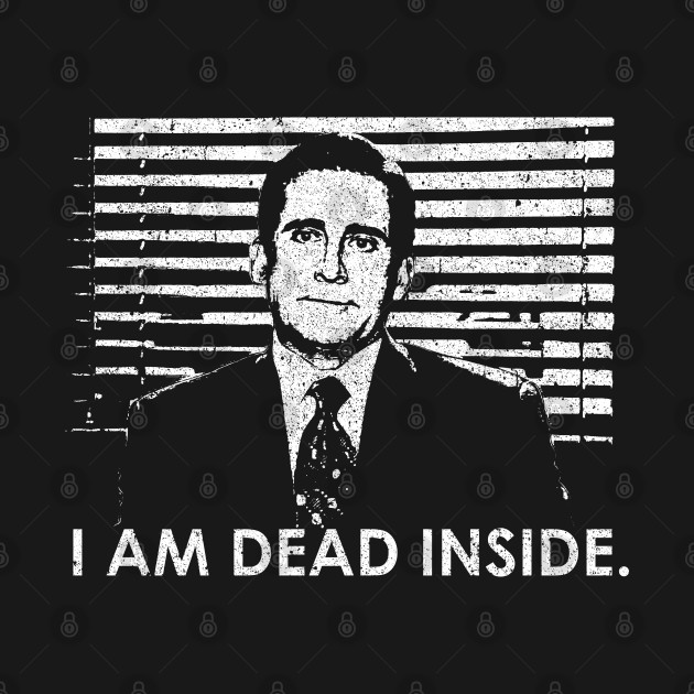 I Am Dead Inside - The Office - T-Shirt | TeePublic