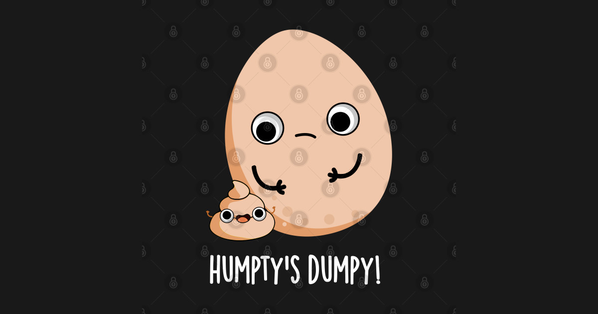 Humpty's Dumpy Funny Egg Poop Pun - Egg Pun - T-Shirt | TeePublic