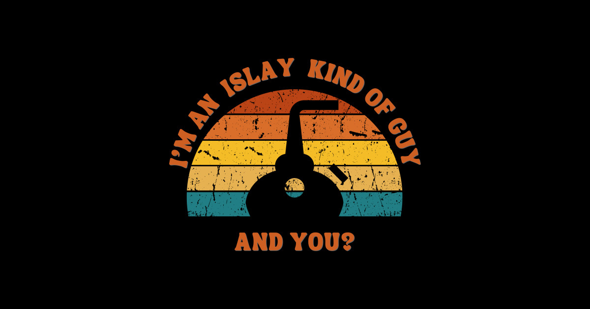 Islay Kind Of Guy Whisky Shirt - Whisky - Sticker | TeePublic