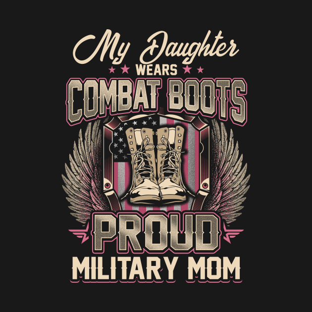 My Daughter Wears Combat Boots Proud Military Mom Daughter Wears