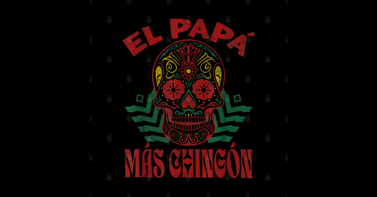 Father's Day El Papa Mas Chingon - El Papa Mas Chingon - Sticker ...