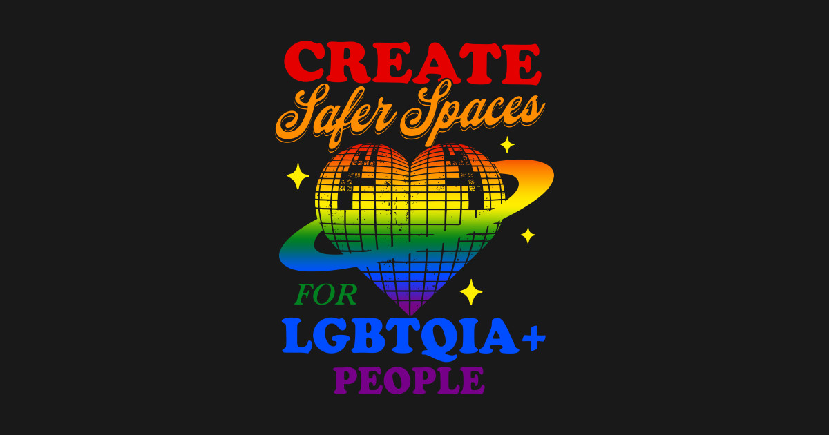 Create Safe Spaces For Lgbtqia People - Lgbt Pride - T-Shirt | TeePublic