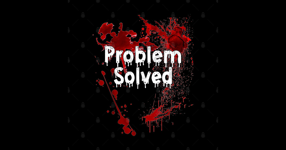 Problem Solved Funny Bloody Halloween - Problem Solved - Posters and ...
