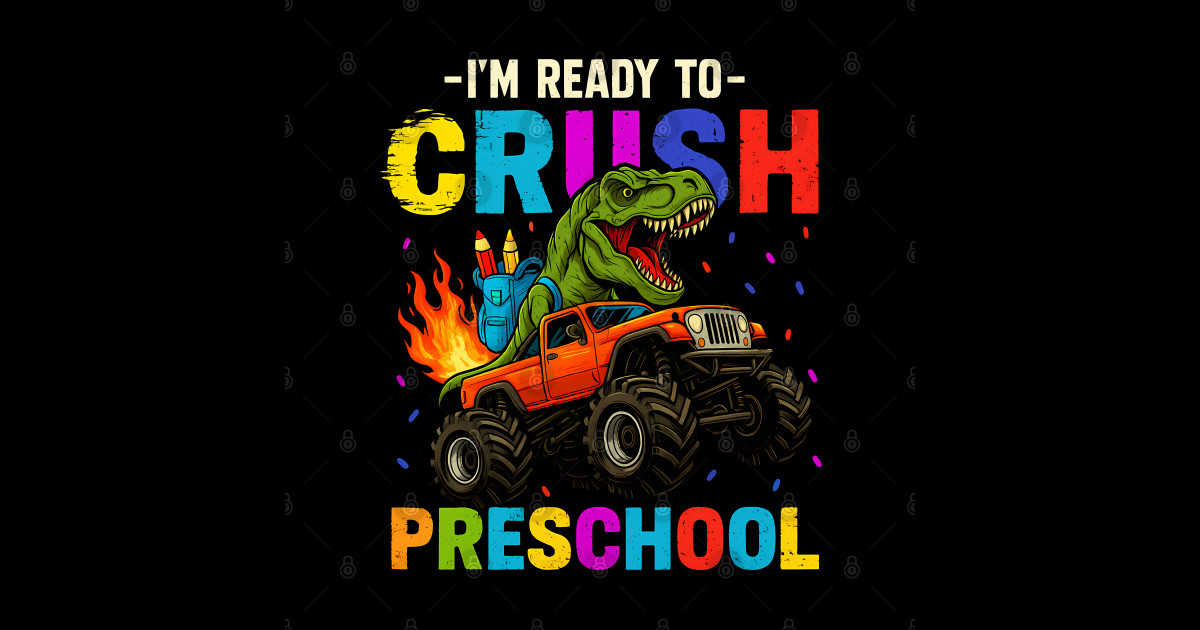 I'm Ready To Crush Preschool Dinosaur Truck Back To School - Preschool ...