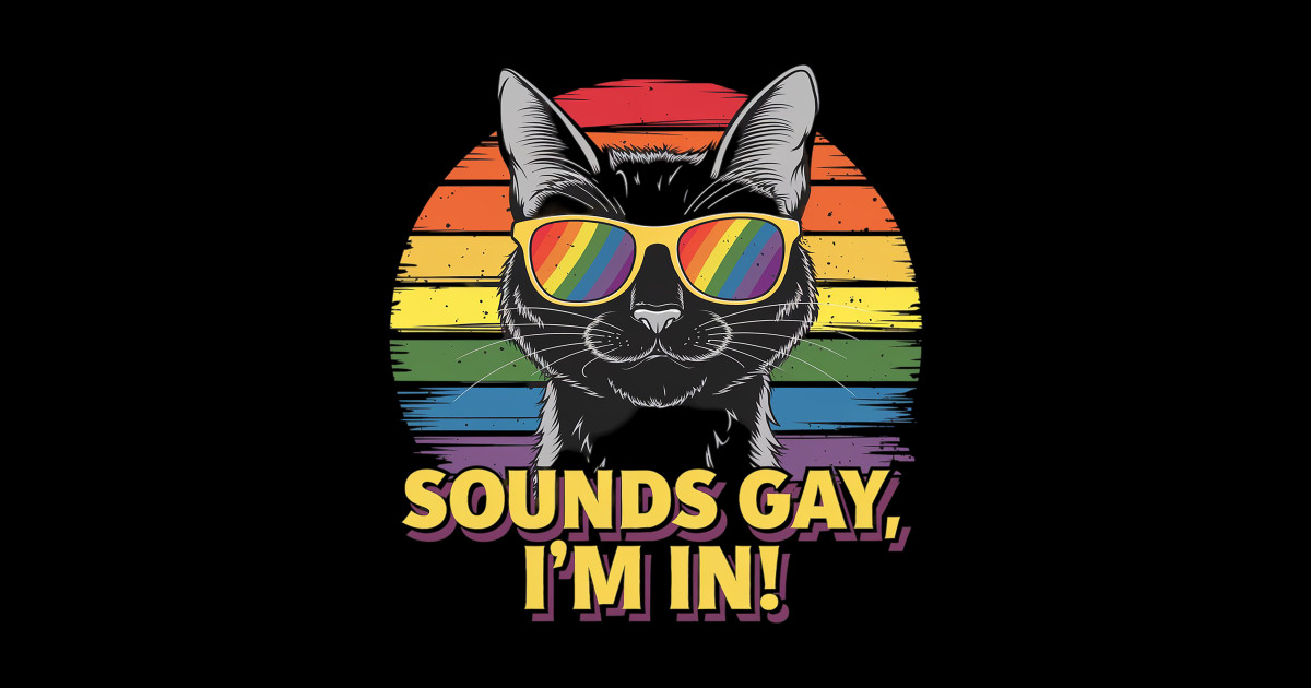 Sounds Gay I'm In LGBT Cat Pride Month - Sounds Gay Im In Lgbt Cat ...