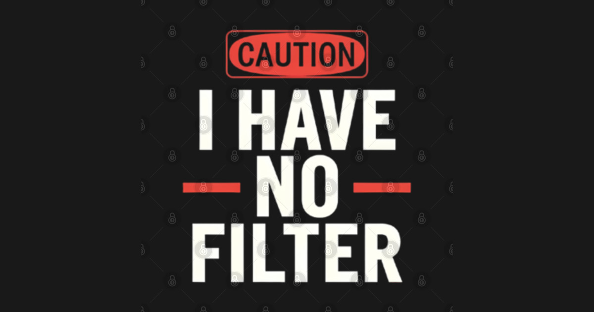 Funny Caution I have no filters sarcastic humor - Caution I Have No ...