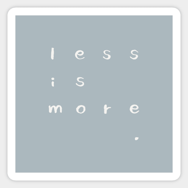 Less is More - Minimalist - Sticker | TeePublic