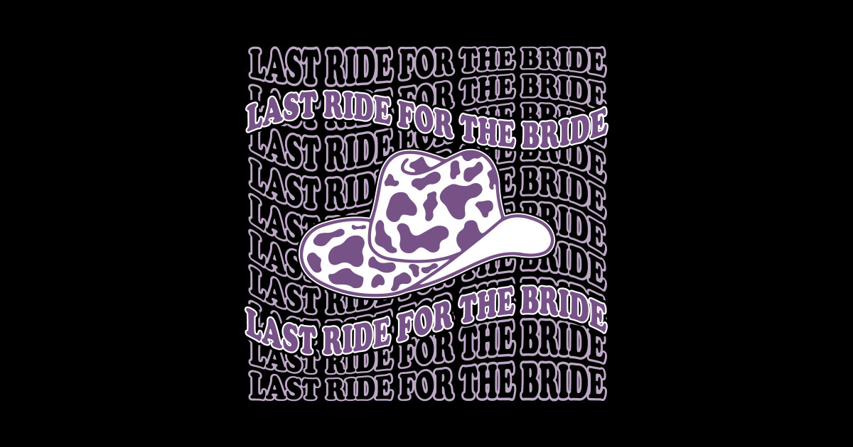 LAST RIDE FOR THE BRIDE - Bridal Party - Sticker | TeePublic