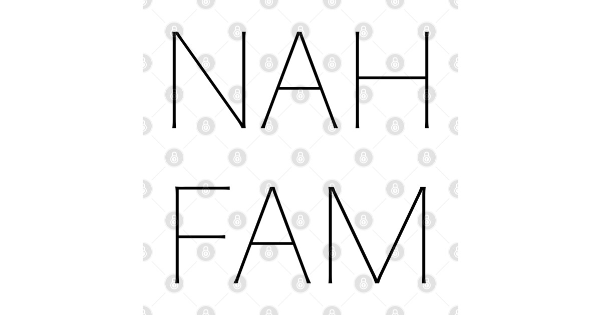 NAH FAM - Nah Fam - T-Shirt | TeePublic