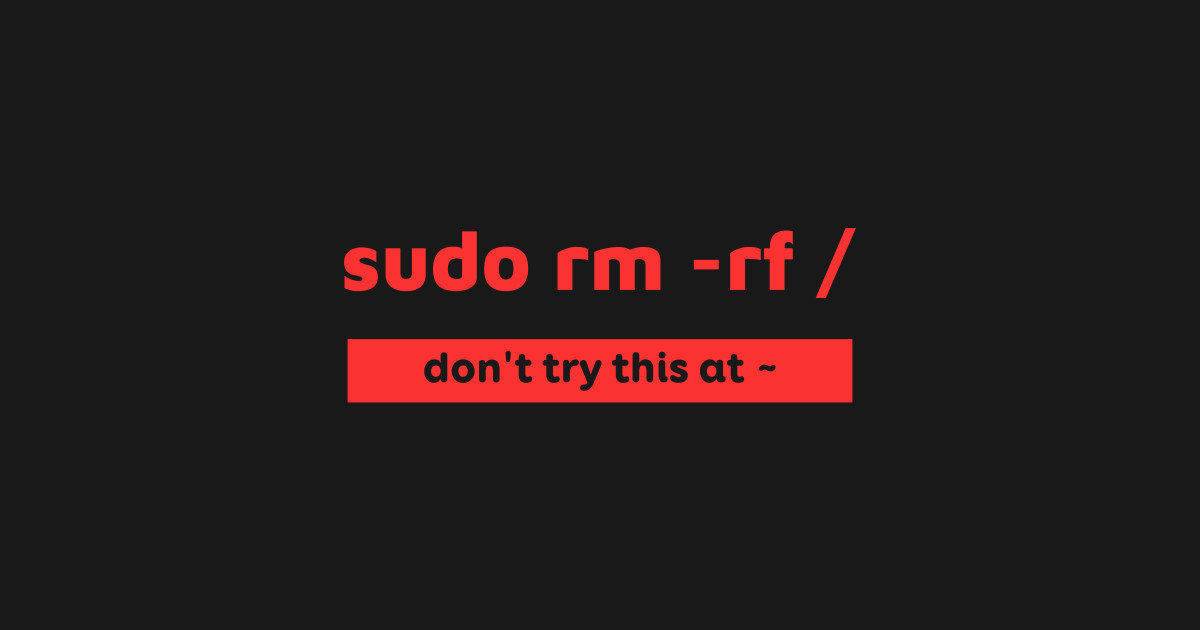 Sudo Rm -Rf Don't Try This At - Funny Quote - T-Shirt | TeePublic