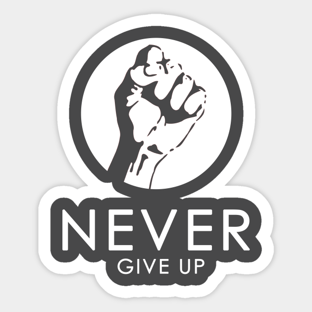 Never Give Up !!! - Motivational Words - Sticker | TeePublic