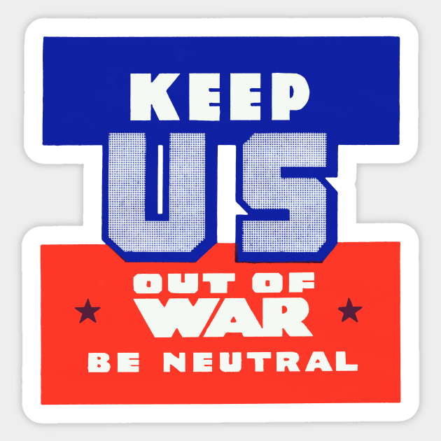 1940 Keep US Out of War - Us Isolationist Movement - Sticker | TeePublic
