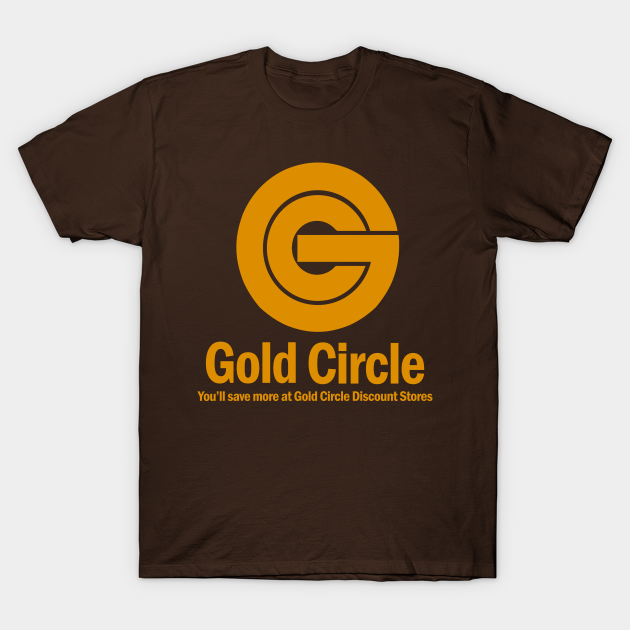 Gold Circle Stores - Gold Circle - T-Shirt | TeePublic
