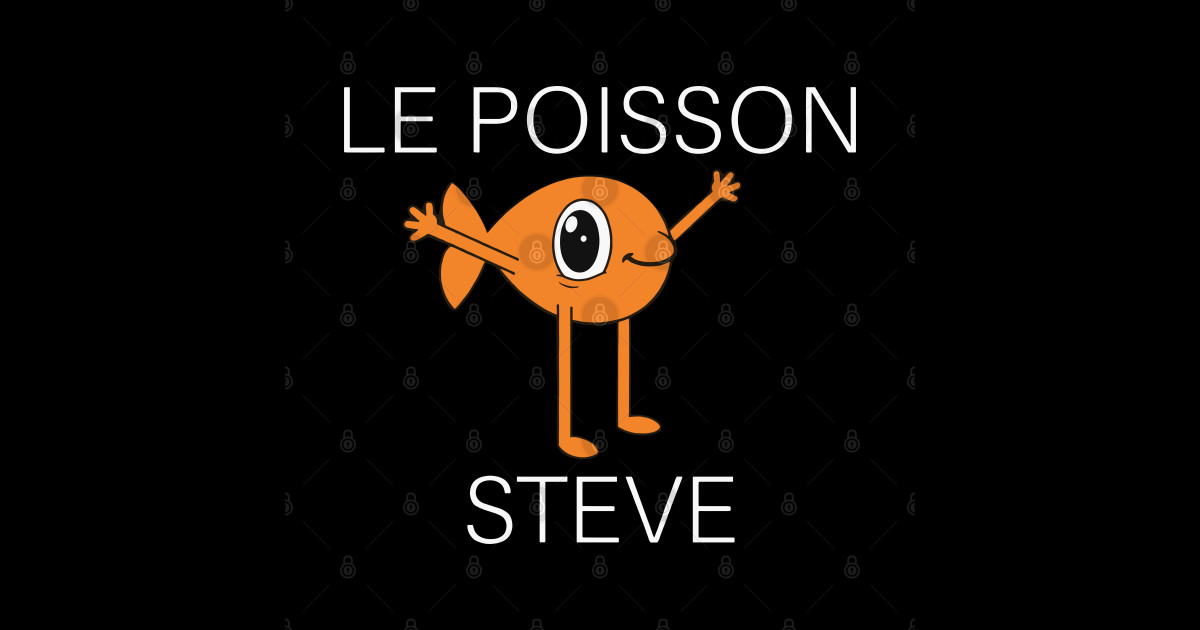 Le Poisson Steve Funny Fish Meme - Le Poisson Steve - Posters and Art ...