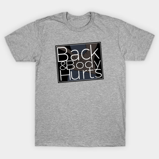 Back & Body Hurts Gym Meme Funny - Back And Body Hurts - T-Shirt ...