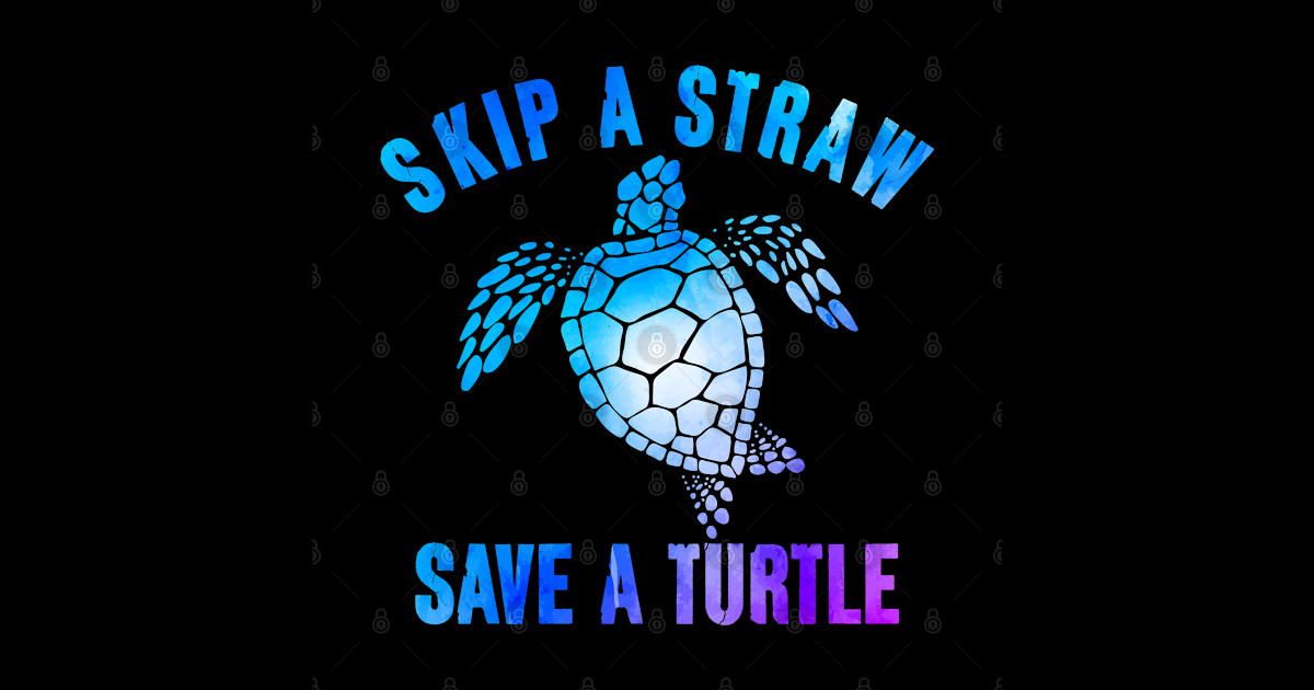 Save Sea Turtle Environment Gift Skip a Straw Save a Turtle Design ...