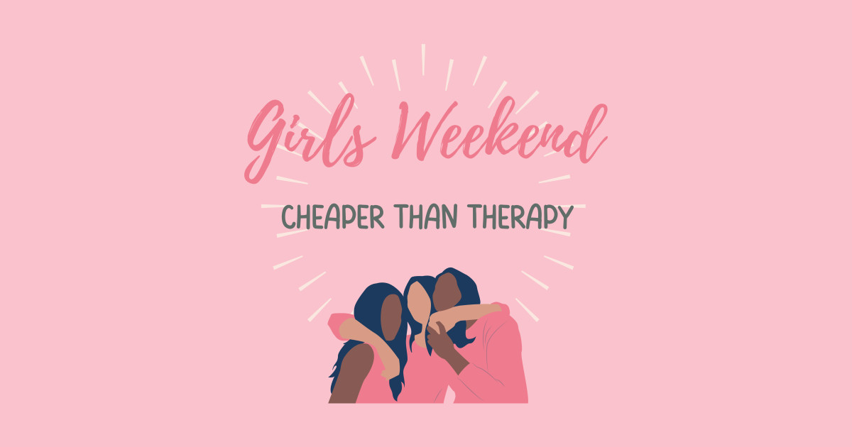 Girls weekend cheaper than therapy - Girls Night Out - T-Shirt | TeePublic