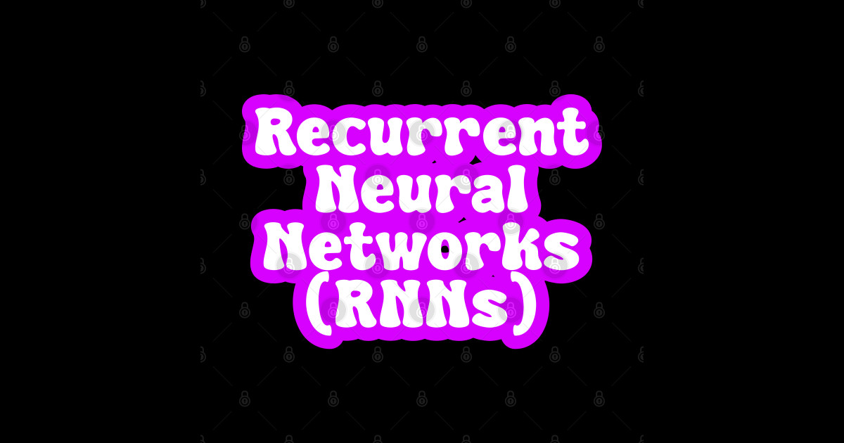 Recurrent Neural Networks (RNNs) - Recurrent Neural Networks - Sticker ...