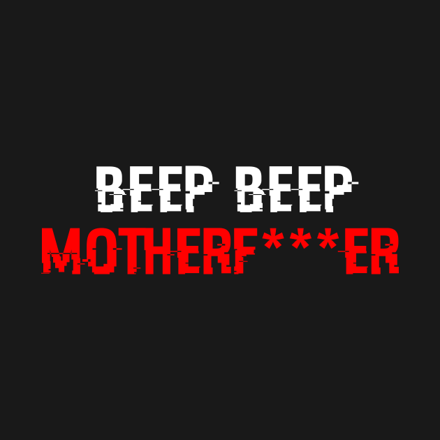 Beep Beep Mother Funny Meme - Beep Beep Mother - T-Shirt | TeePublic
