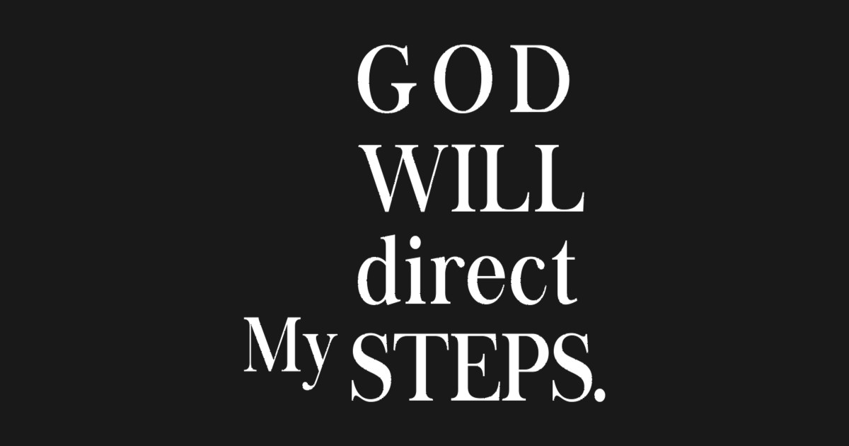 God will direct my steps. God quote - God Quote - Long Sleeve T-Shirt ...