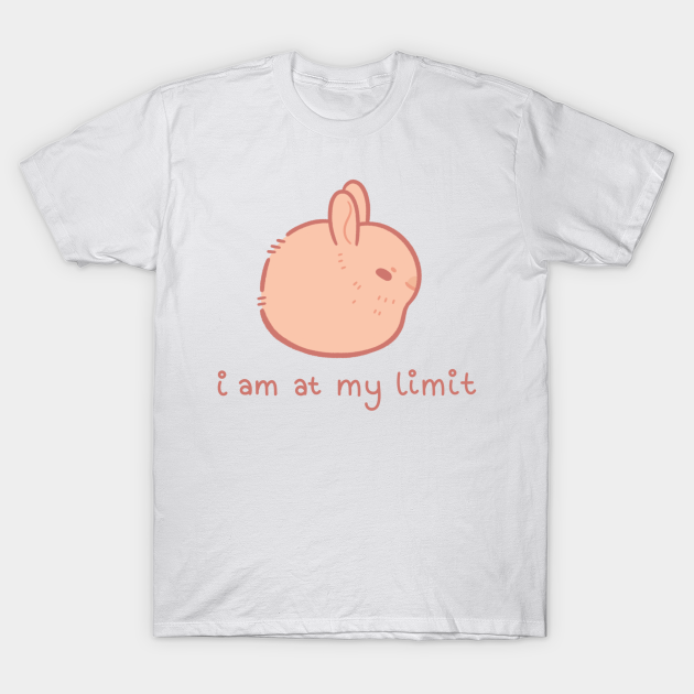 I am at my limit bunny - Meme Art - T-Shirt | TeePublic