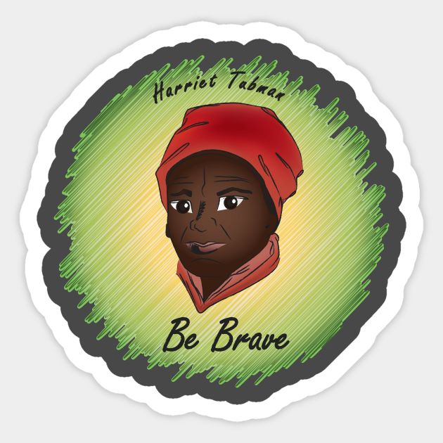 Be Brave: Harriet Tubman - Strong Women - Sticker | TeePublic