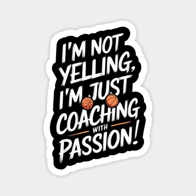 Funny Basketball Coach, I’m Not Yelling, I’m Just Coaching with Passion ...