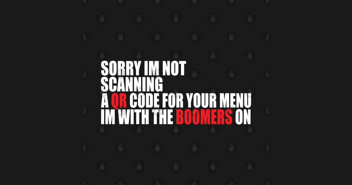 sorry im not scanning a QR code for your menu - Im Not Scanning A Qr ...