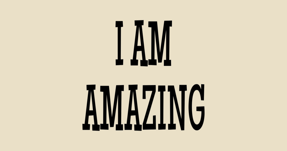 I am amazing - Amazing - T-Shirt | TeePublic